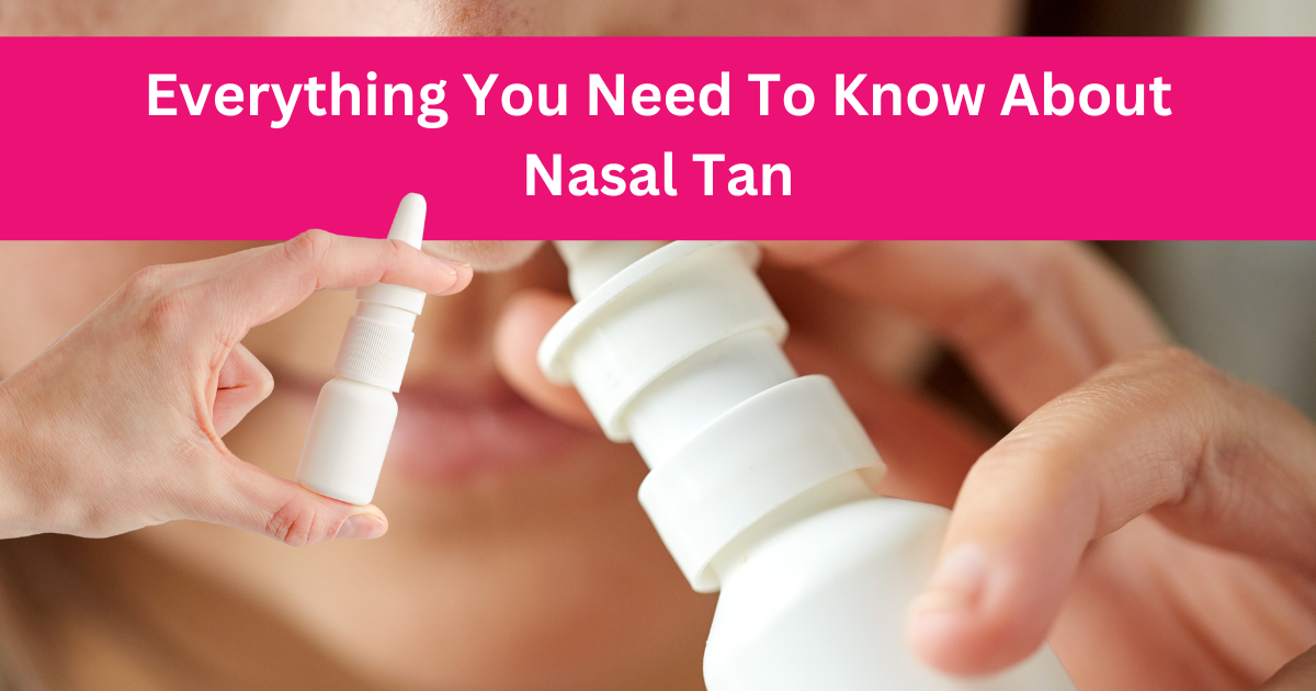 Everything You Need To Know About Nasal Tanners | Tan Junkie