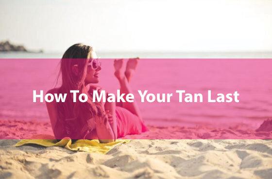 How to Make Your Tan Last Longer: Maintaining A Perfect Tan – Tan Junkie